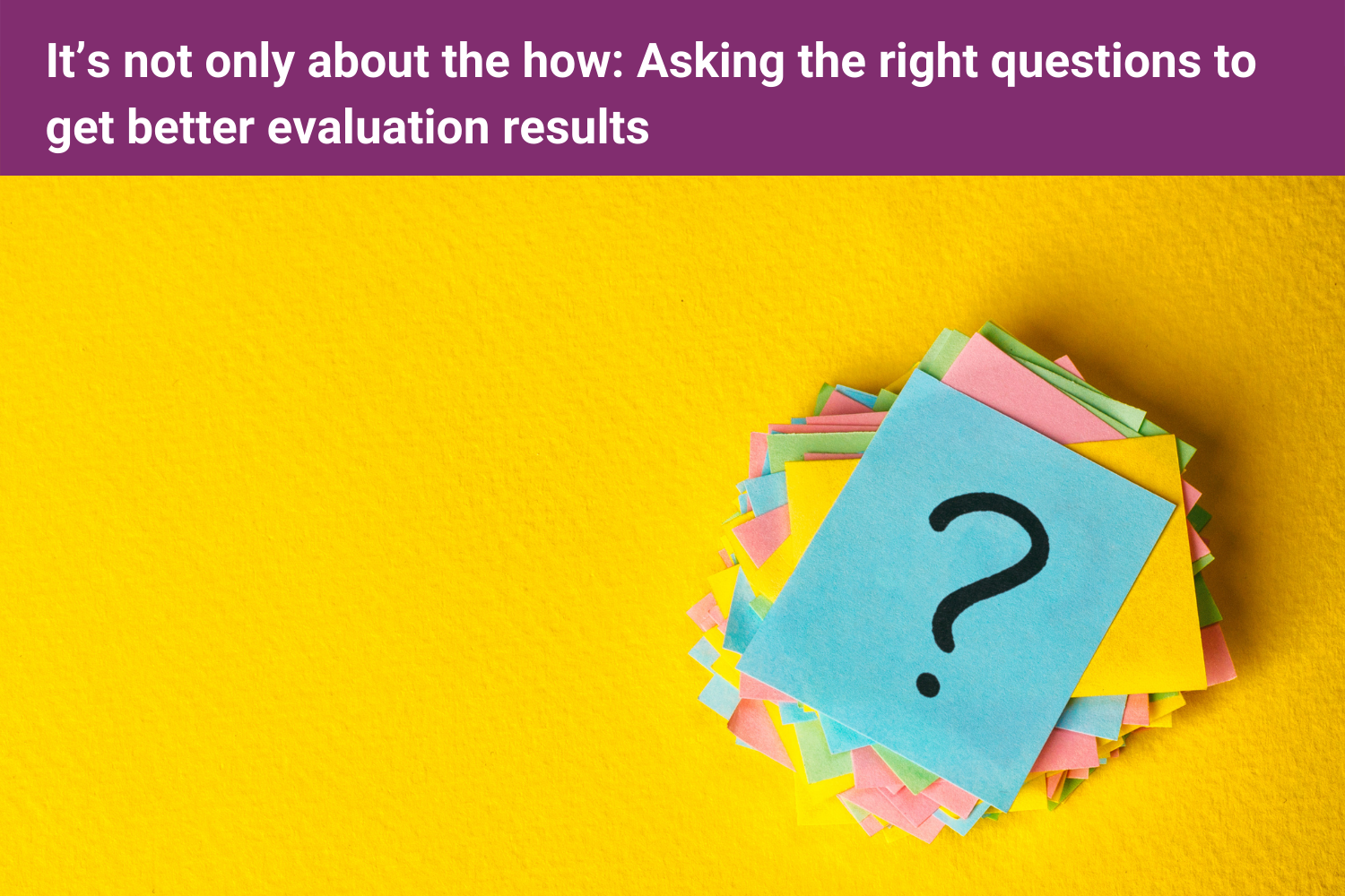 It's not only about the How: Asking the Right Questions to Get Better ...